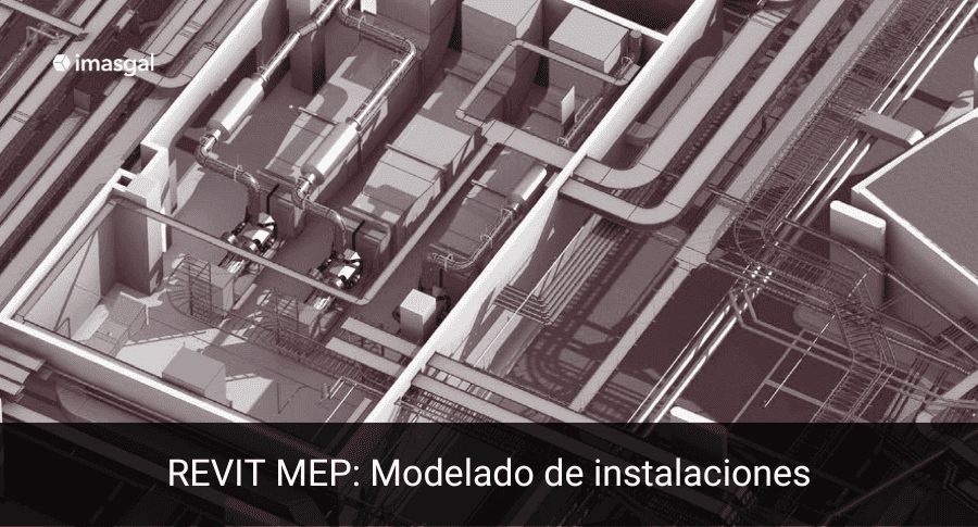 Curso REVIT MEP: Modelado de instalaciones - Imasgal