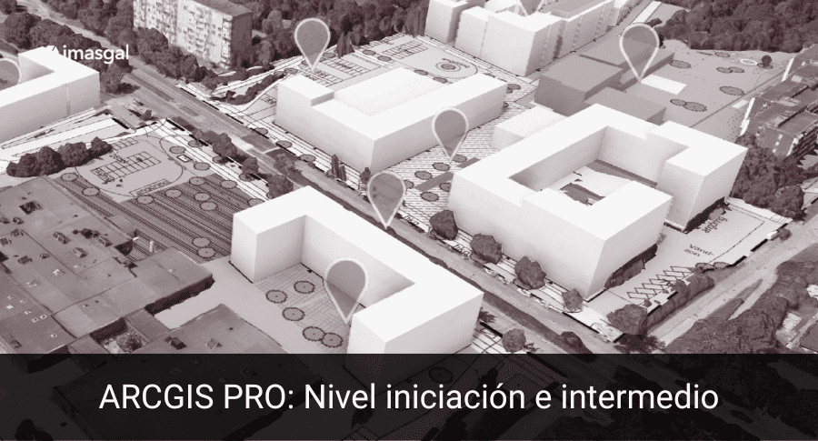 Curso ARCGIS PRO: Nivel iniciación e intermedio - Imasgal